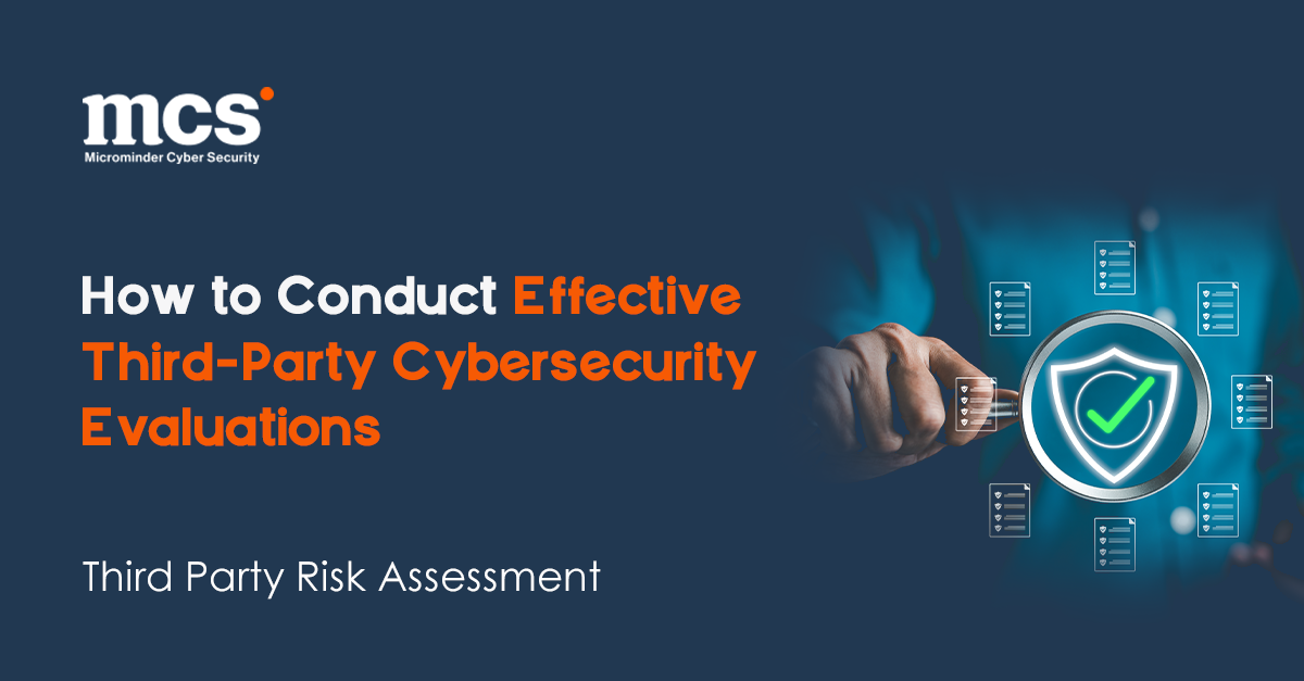 How to Conduct Effective Third-Party Cybersecurity Evaluations | Microminder Cyber Security